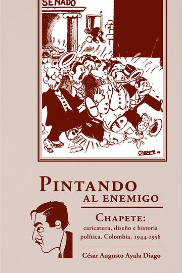 Pintando al enemigo. Chapete: caricatura, diseño e historia política ...