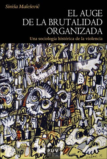 El Auge de la brutalidad organizada. Una sociología histórica de la ...