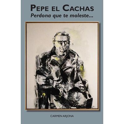 Pepe el Cachas. Perdona que te moleste
