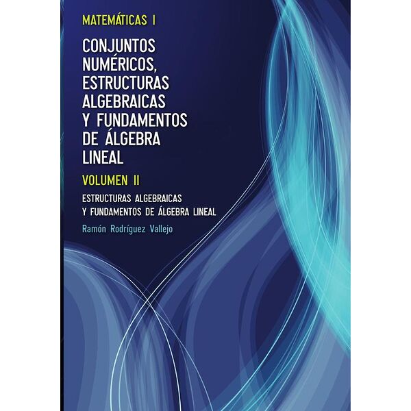 Matemáticas I. Conjuntos numéricos, estructuras algebraicas y ...