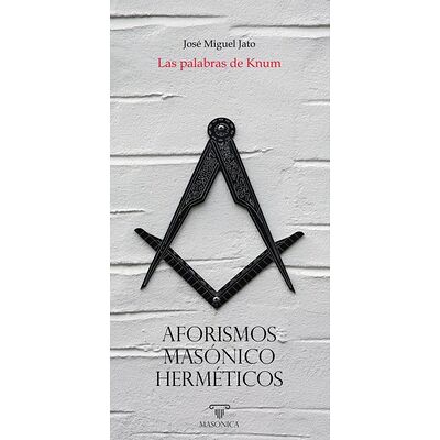 Las palabras de Knum - Aforismos masónico-herméticos