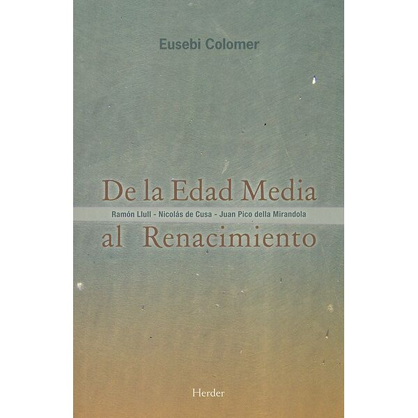 De la Edad Media al Renacimiento. Ramón Llull, Nicolás de Cusa, Juan ...