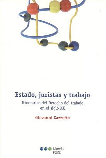 Estado, juristas y trabajo. Itinerarios del Derecho del trabajo en el ...