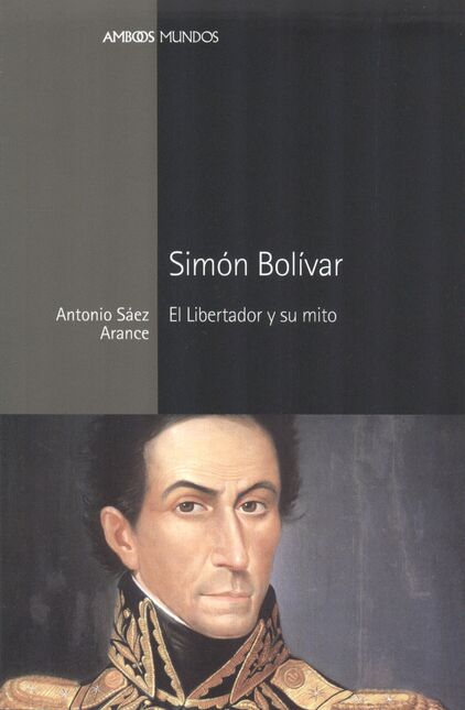Simón Bolívar. El Libertador y su mito | comprar en libreriasiglo.com